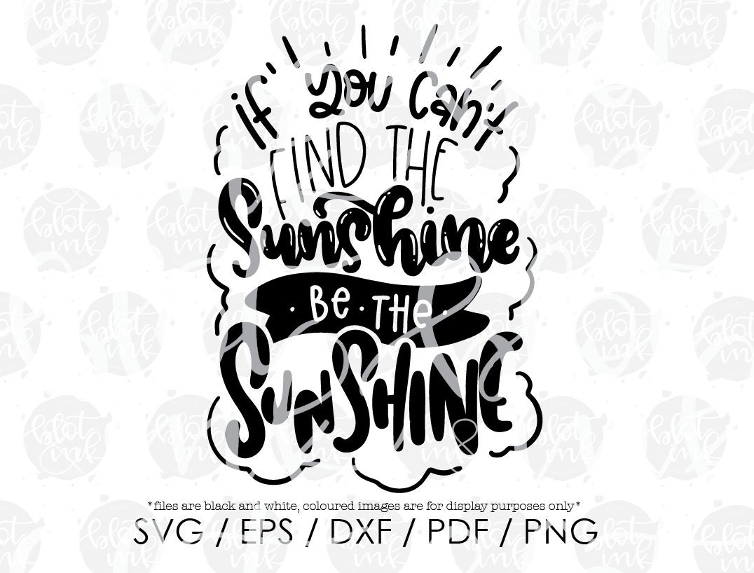 If You Cant Find The Sunshine Be The Sunshine Svg Cute Etsy