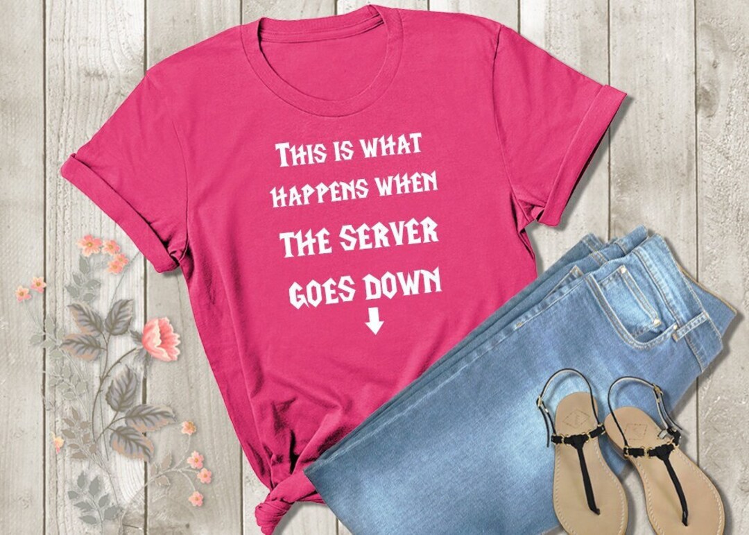 This is What Happens When the Server Goes Down Tshirt - World of ...
