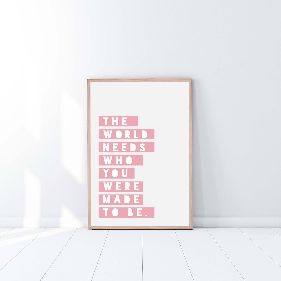 The World Needs Who You Were Made to Be Quote Print Inspirational ...