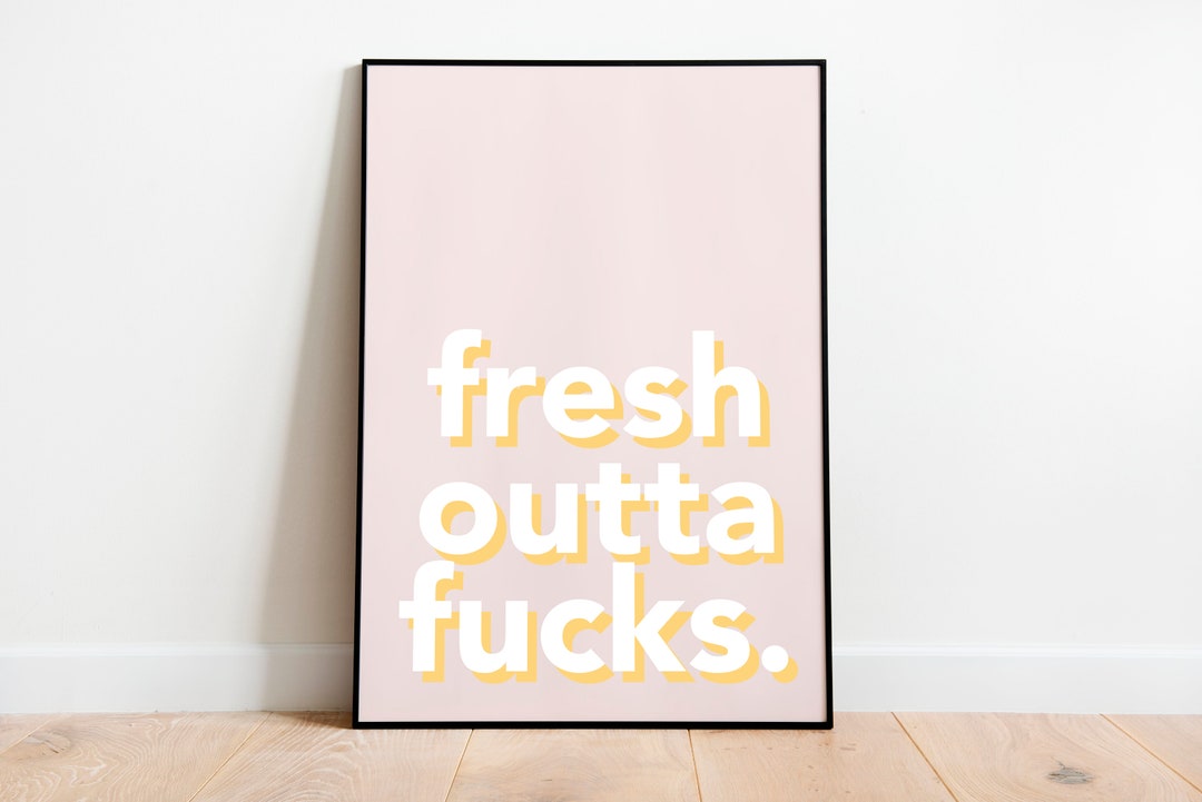 Fresh Outta Fucks Print Home Decor Poster Sweary T For Her Fuck It