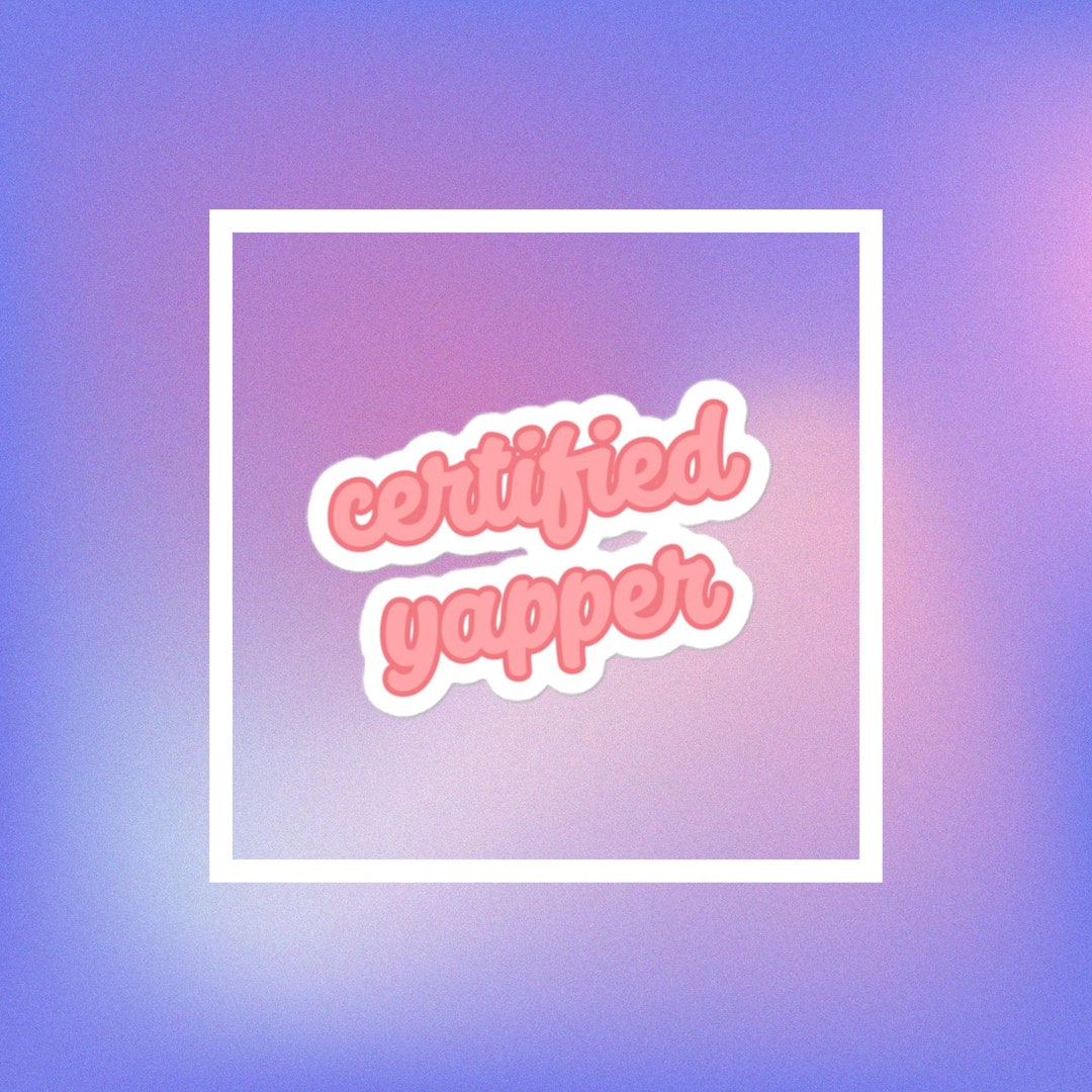Certified Yapper Sticker | Bubble-free Stickers | Trendy | Gifts for ...