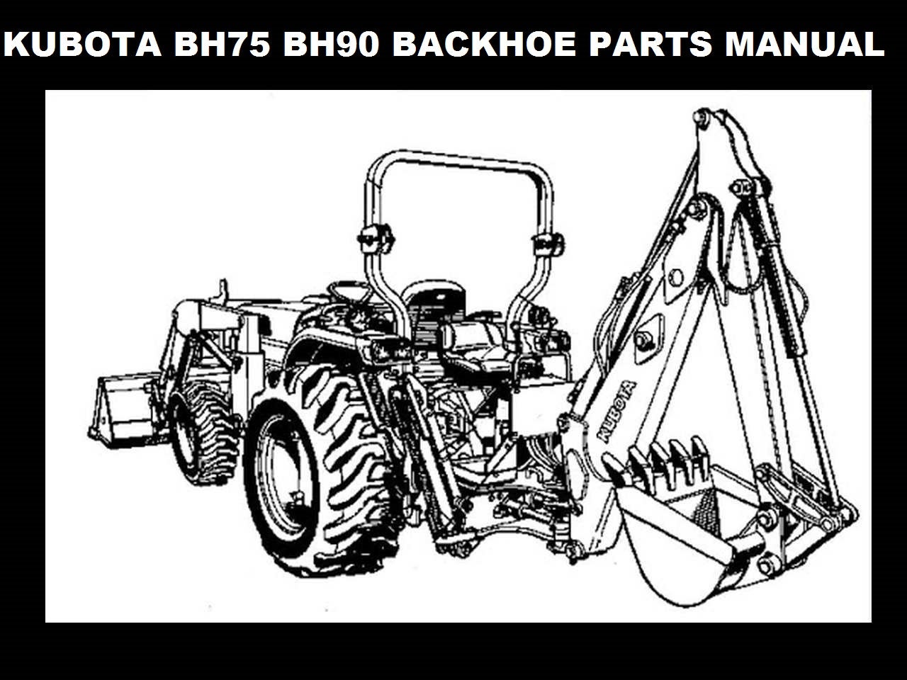 KUBOTA BH75 BH90 BACKHOE Parts Manuals -125pgs for BH 75 90 Back Hoe W/ Exploded Diagrams & Part ...