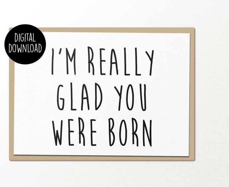 I'm Really Glad You Were Born // Printable Greeting Card | Etsy