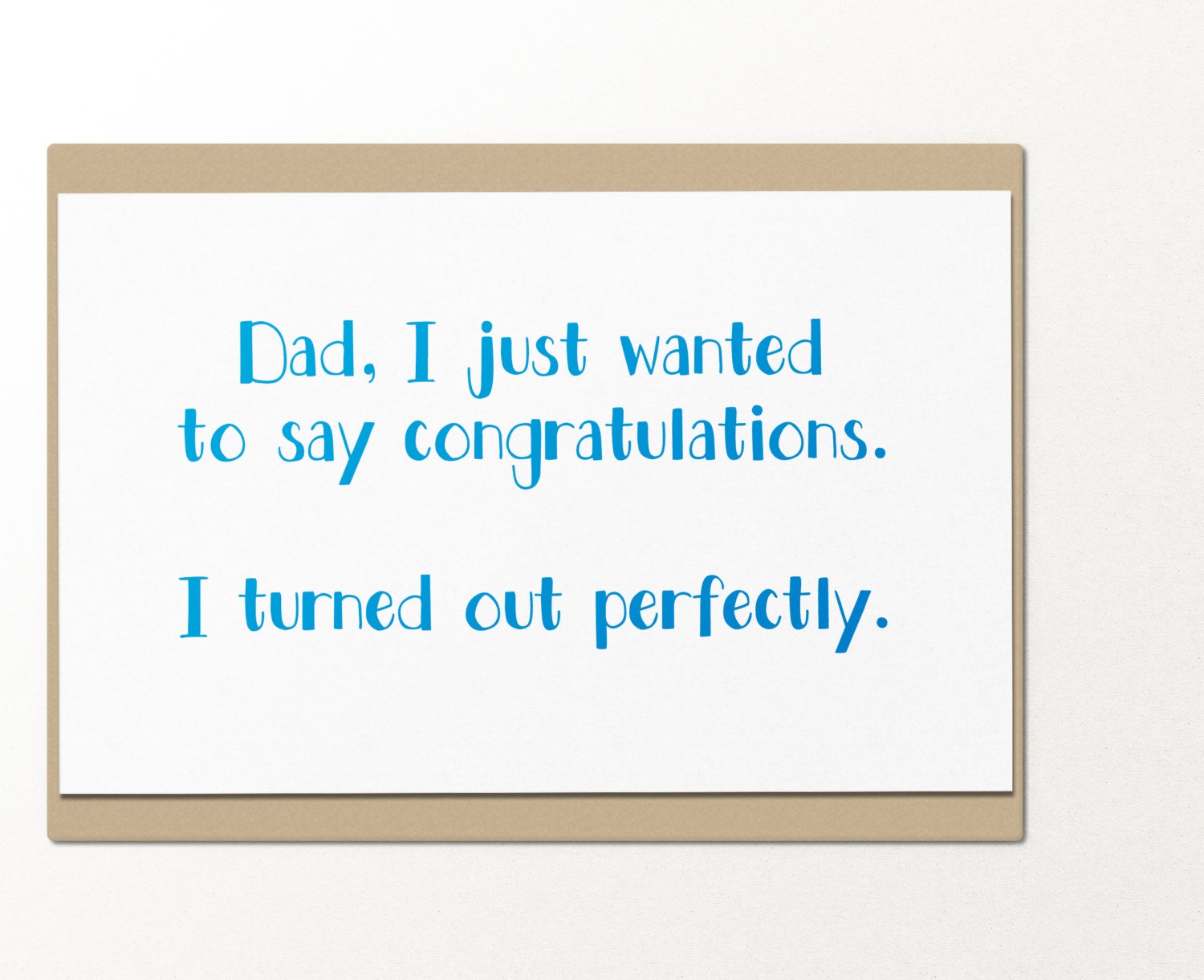 Congrats Dad I Turned Out Perfectly // Fathers Day Greeting | Etsy