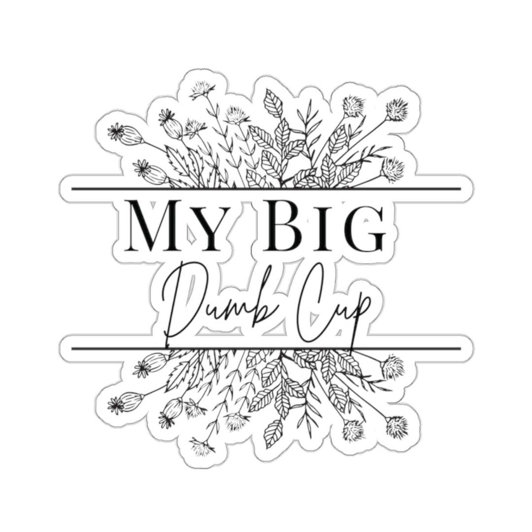 Big Dumb Cup, Big Dumb Cup Sticker, Funny Sticker, Sticker for Stanley ...