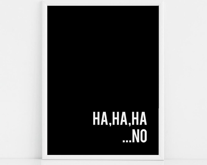 Ha Ha Ha NO. PRINTABLE Poster Sassy Print, Home Decor Funny Print ...