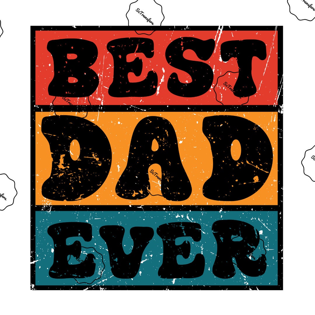 Ready to Press Heat Transfer Sublimation Design / Best Dad Ever / Dad ...