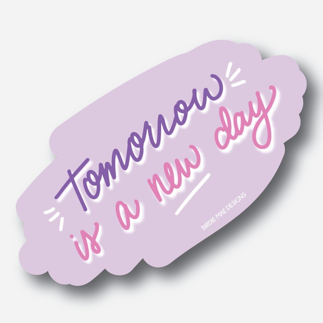 Tomorrow is A New Day Sticker | Words of Encouragement, Inspirational ...
