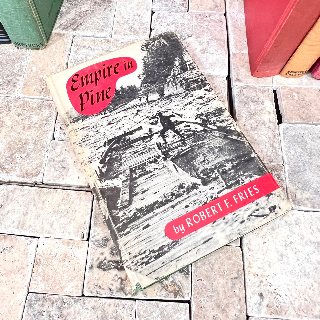History of Lumber - 1951 Vintage Book Empire in Pine the Story of ...