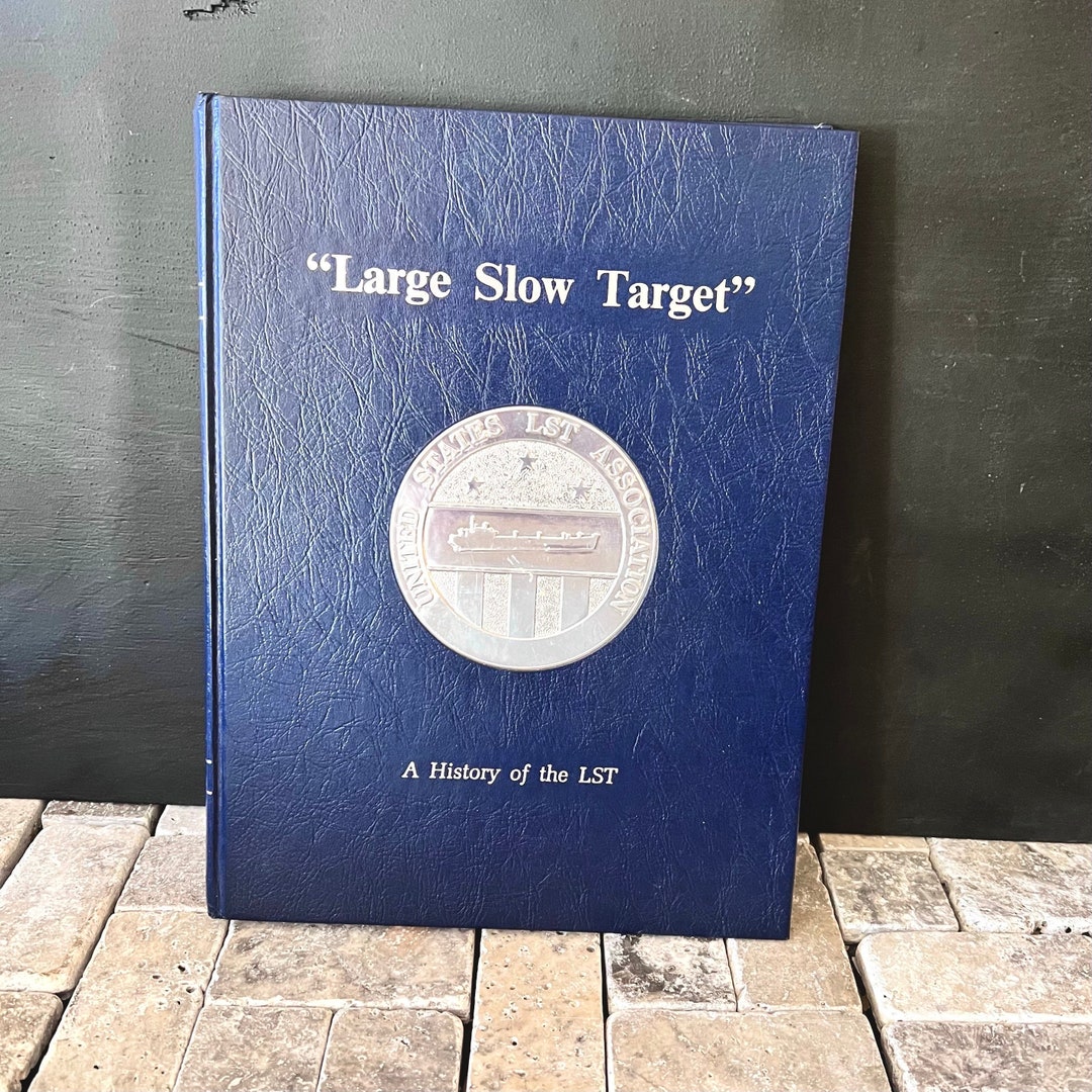 World War Two Navy - Large Slow Target A History of the LST Volume II ...