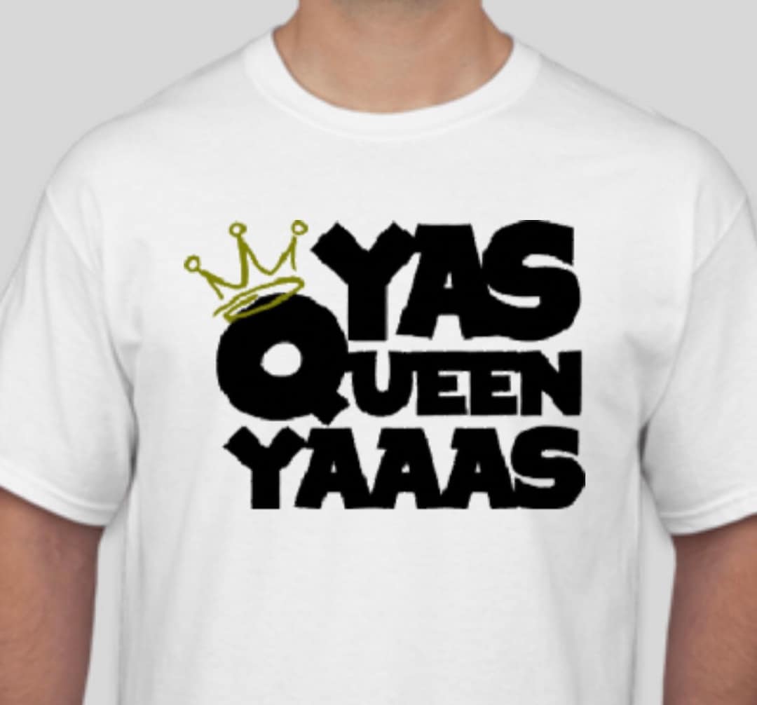 Yas Queen Yaaas Tshirt - Etsy
