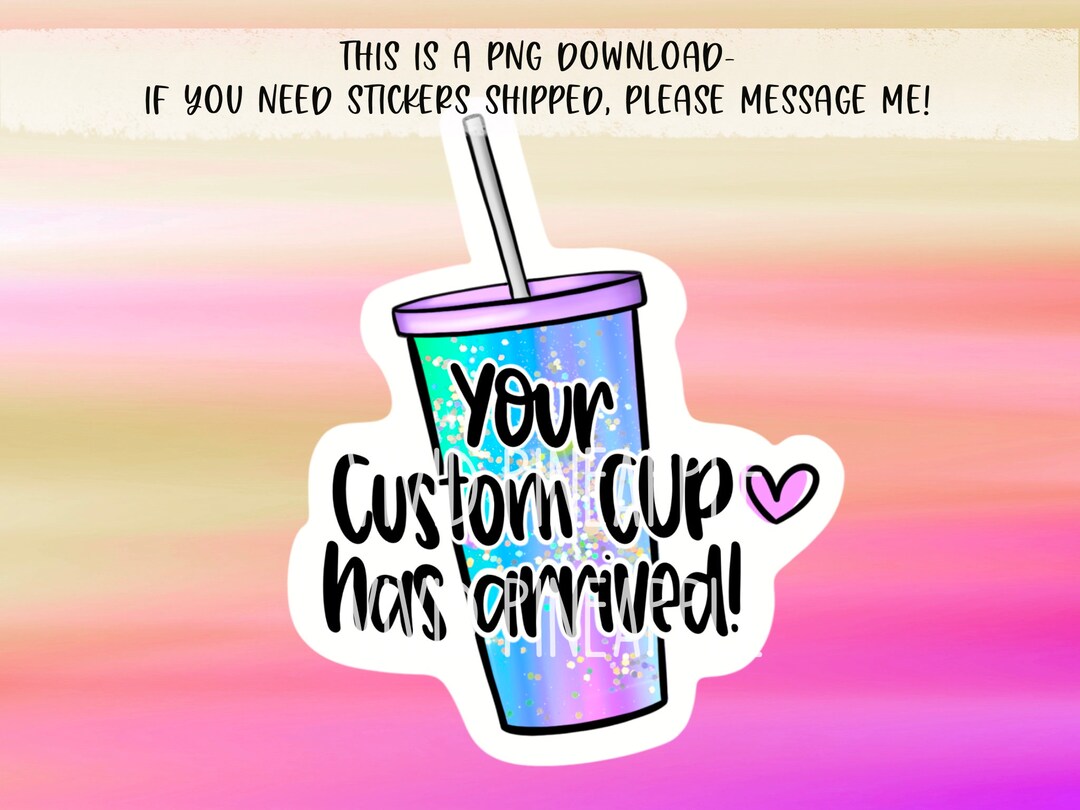 PNG Sticker Download - Your Custom Cup Has Arrived - Cup Tumbler Mail ...