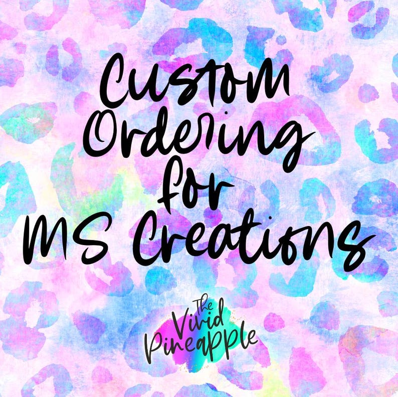 Custom Ordering for MS Creations - Etsy
