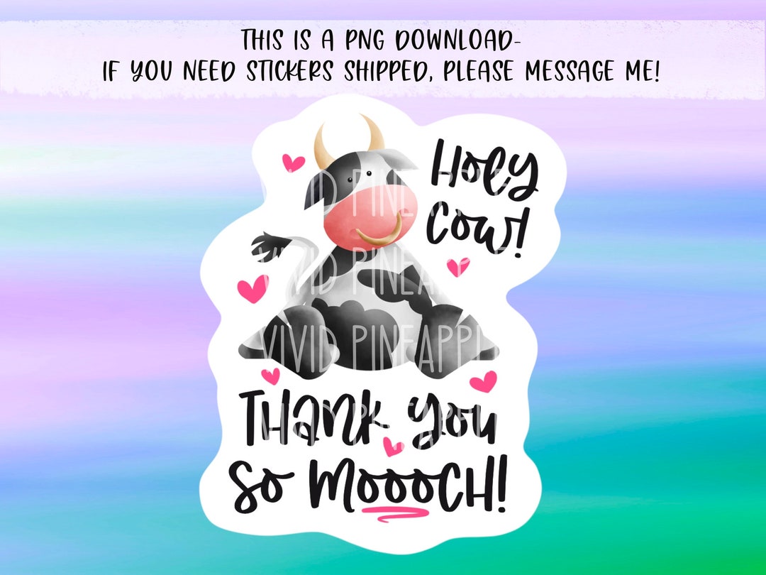 PNG Sticker Download - Cow Sticker - Holy Cow - Thank You so Moooch ...