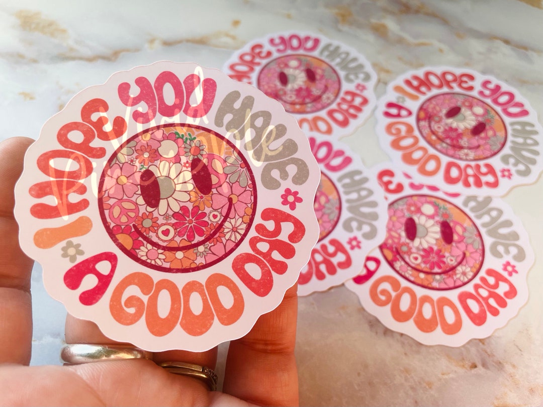 6 Large 3" I Hope You Have A Good Day Stickers - Business Fillers ...