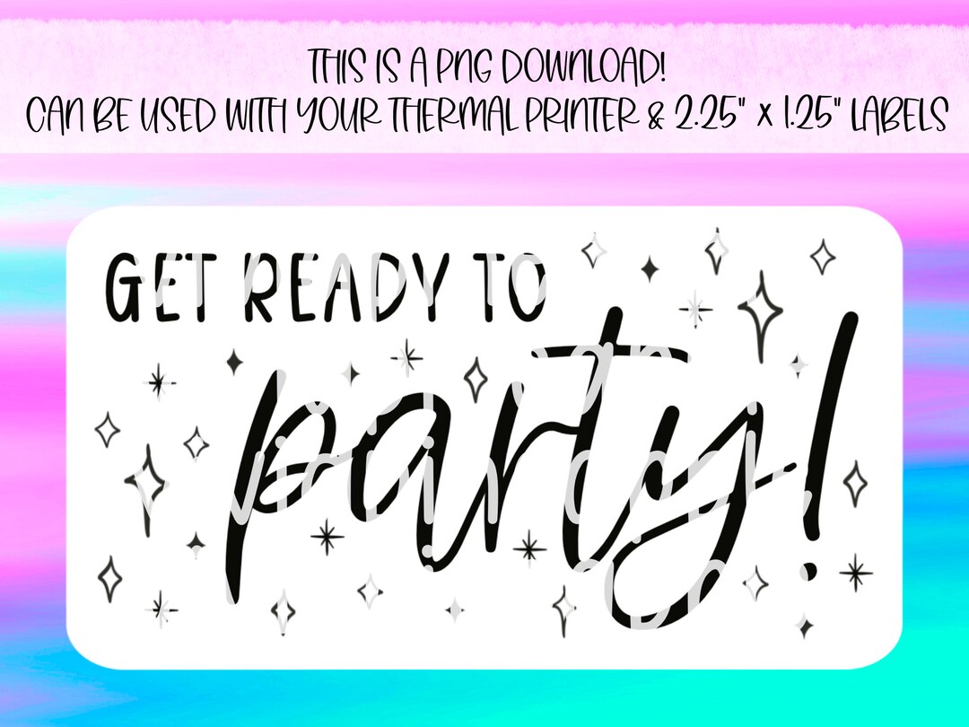 PNG Sticker Download - Get Ready to Party - Thermal Printer Label ...
