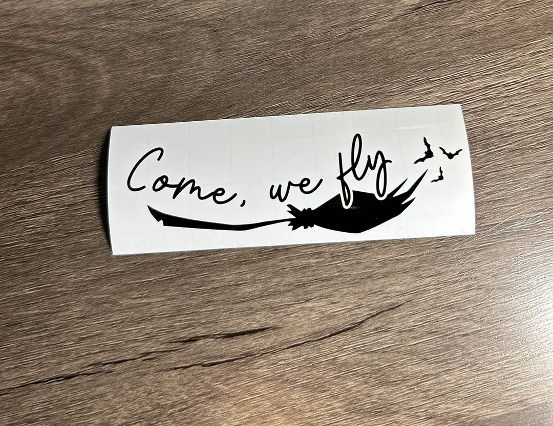 Come, We Fly Vinyl Decal - Hocus Pocus Halloween Multi Purpose Water ...
