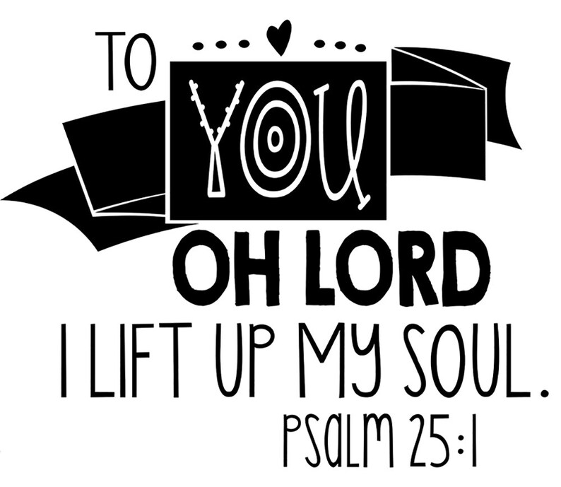 To You Oh Lord I Lift Up My Soul Psalm 25:10 Wall Quote | Etsy