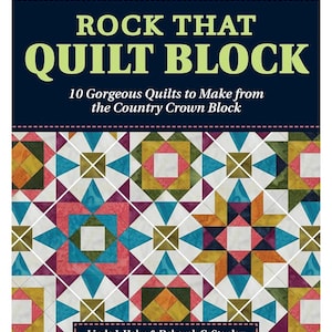 Rock That Quilt Block: 10 Gorgeous Quilts to Make From the Country ...