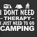 I Don't Need Therapy I Just Need to Go Camping, Vinyl Decal, Car Decal ...