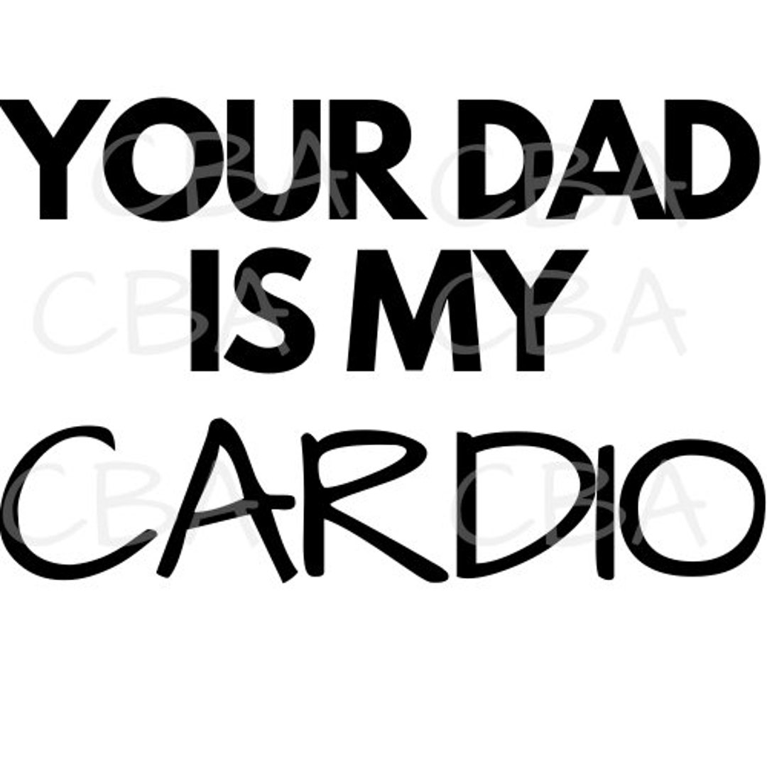 Your Dad Is My Cardio Svg Digital Download Etsy