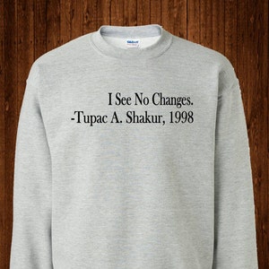 Tupac Shakur, I See No Changes Tribute Sweatshirt, Civil Rights, Equal ...