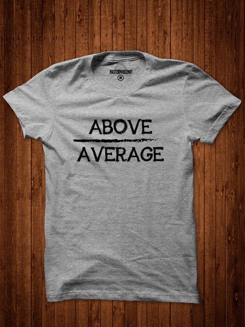 Above Average Tee Inspirational T-shirt Motivation Positive | Etsy