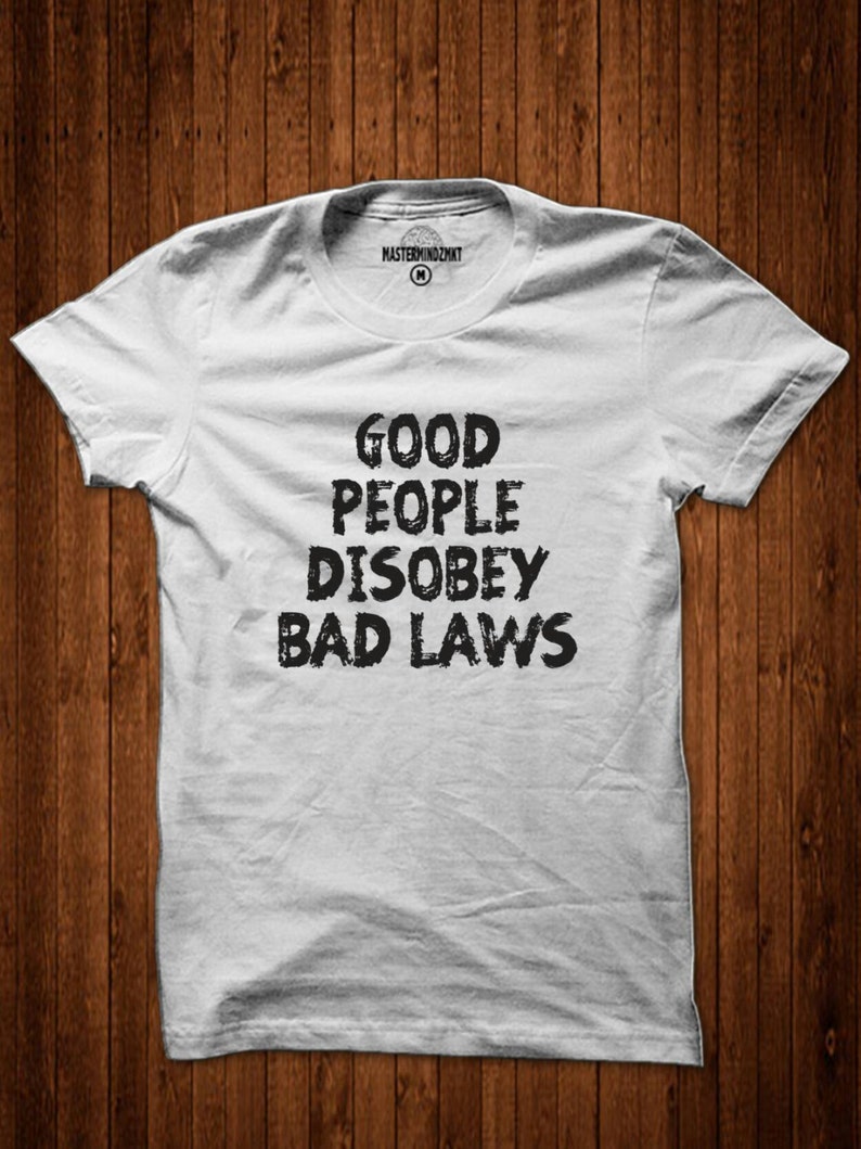 Good People Disobey Bad Laws, Political Shirt, Inspirational Shirt ...