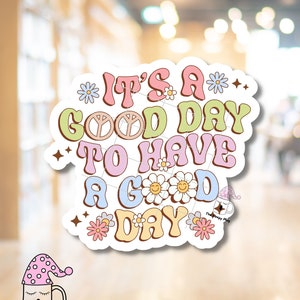 It's a Good Day to Have a Good Day STICKER Motivational Mental Health ...