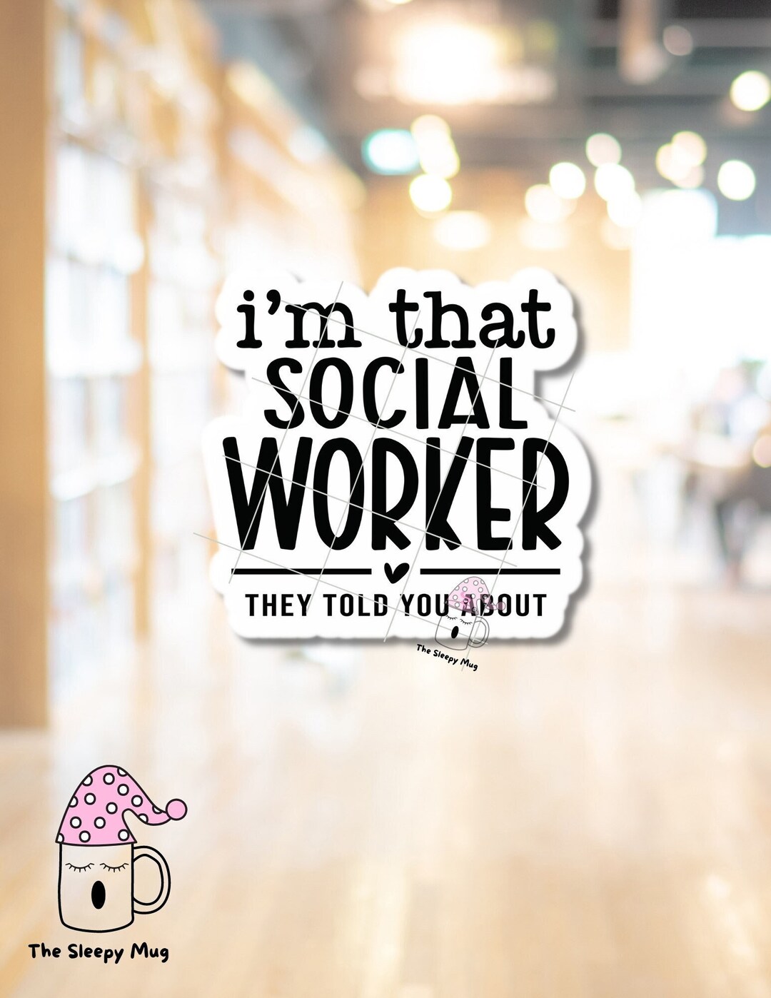 I'm That Social Worker They Told You About STICKER Funny Work Month ...