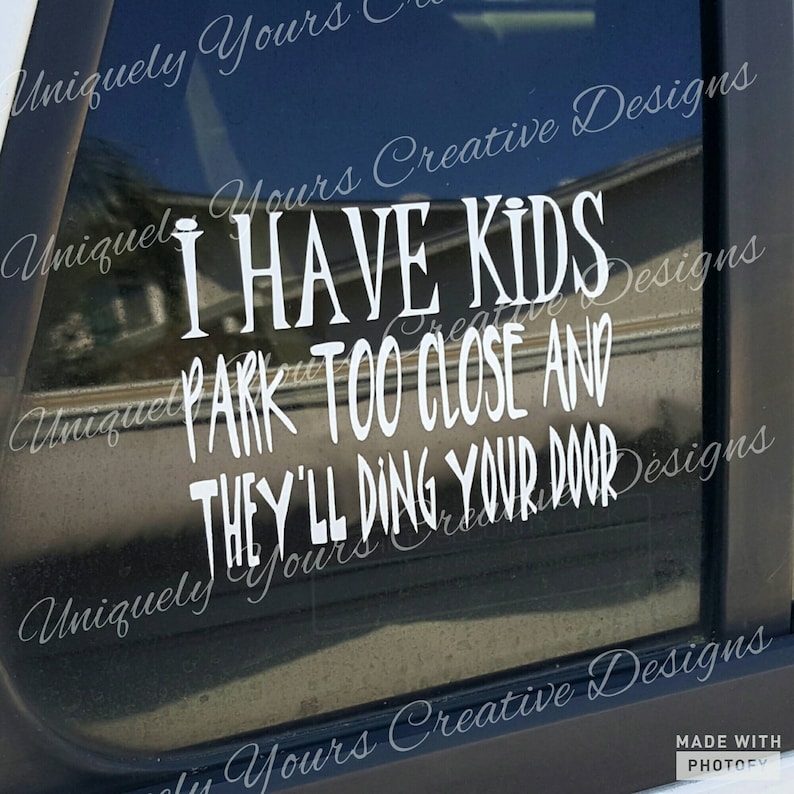 I Have Kids Car Decal, Park Too Close Decal, Ding Your Door Decal ...