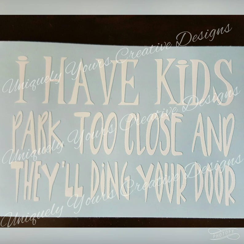 I Have Kids Car Decal, Park Too Close Decal, Ding Your Door Decal ...