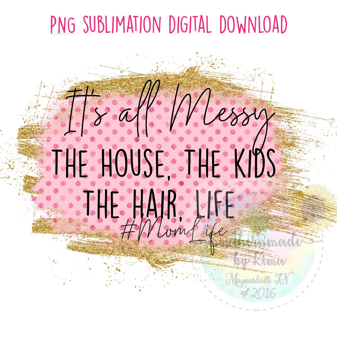 It's All Messy Mom Life PNG Digital Download for Sublimation With ...