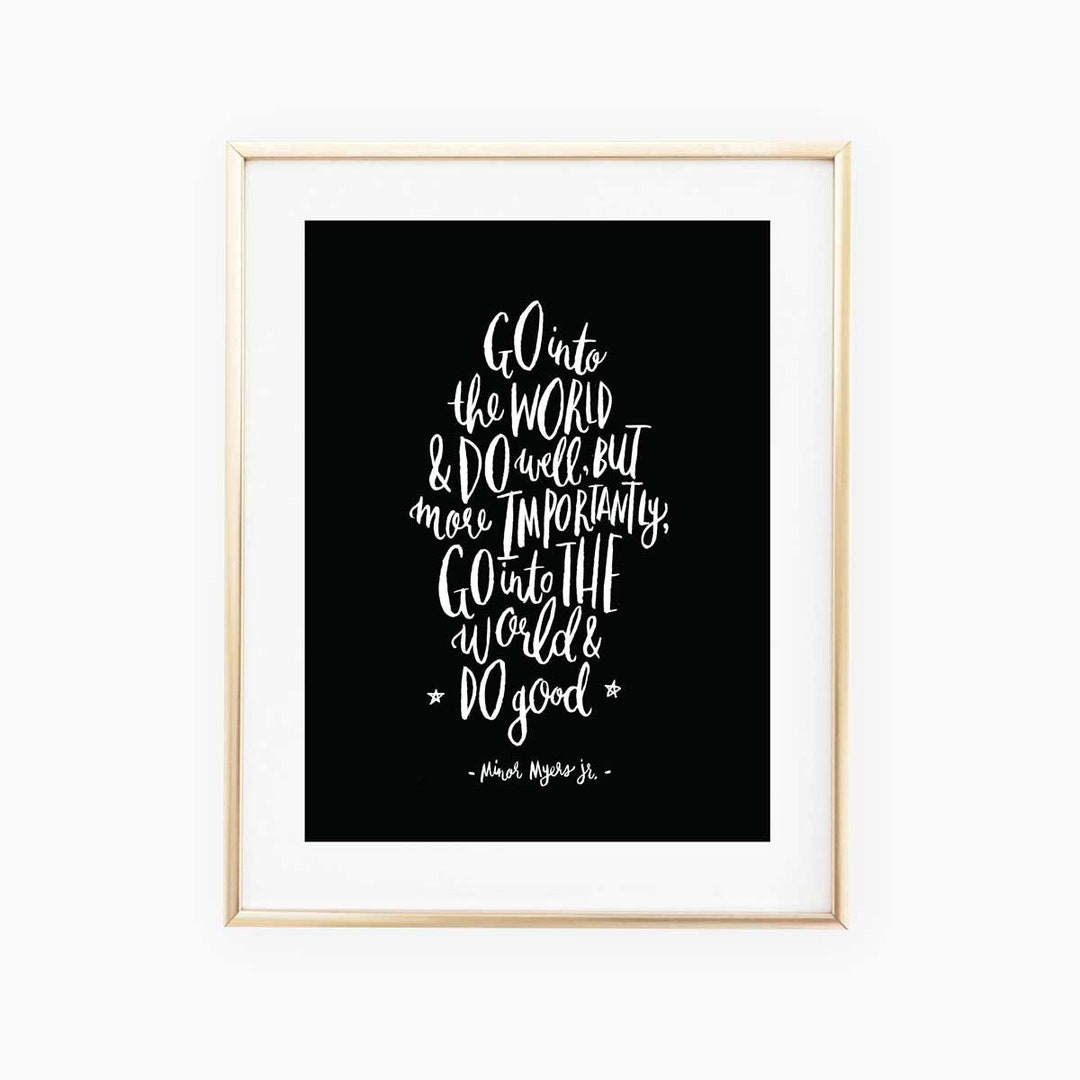 Go Into the World and Do Well, but More Importantly Go Into the World ...