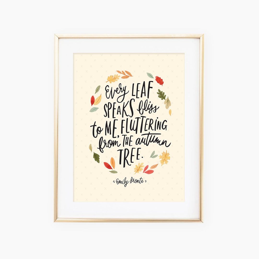 Every Leaf Speaks Bliss to Me, Fluttering From the Autumn Tree Hand Lettered Emily Bronte Quote ...