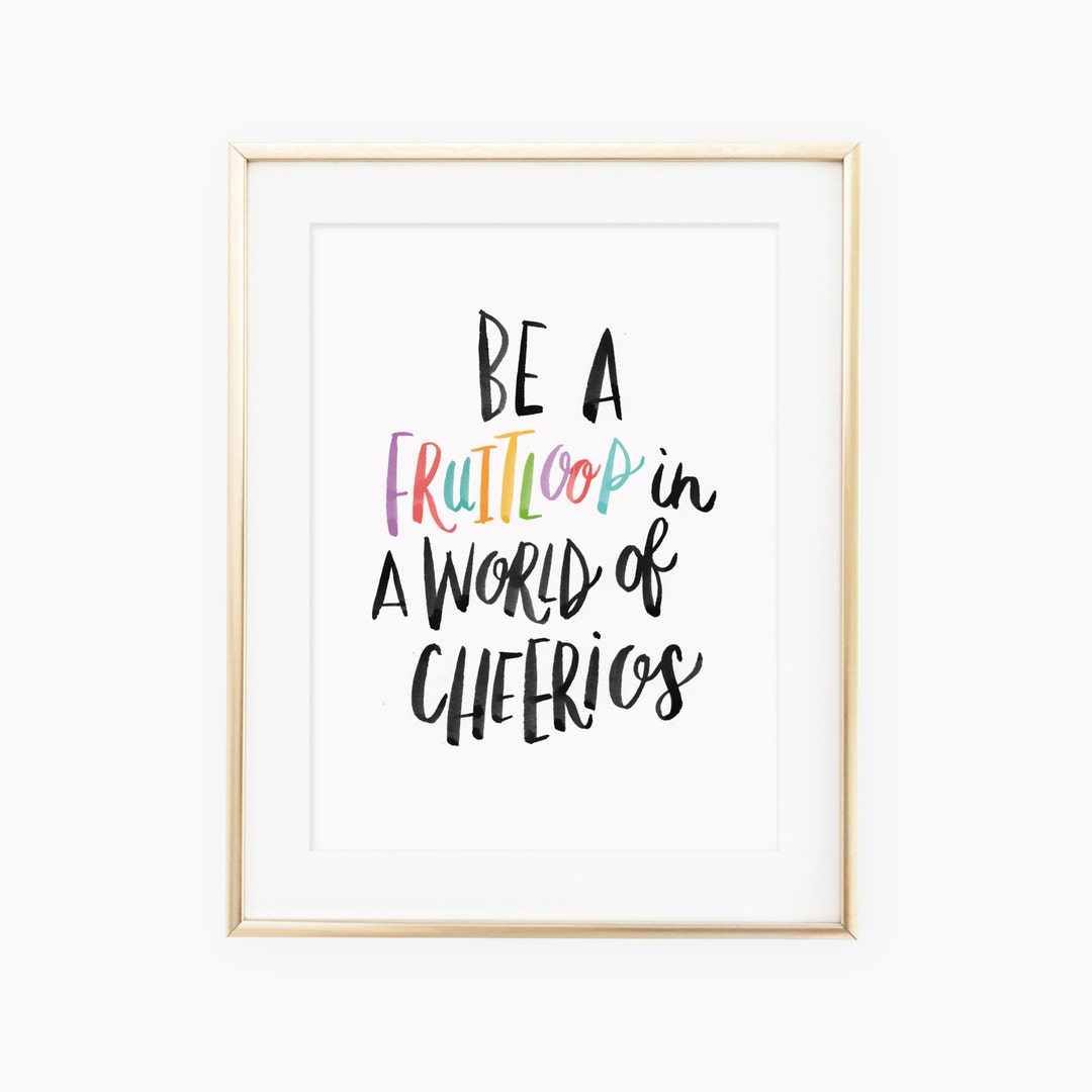 Be a Fruitloop in a World of Cheerios Hand Lettered Quote - Etsy
