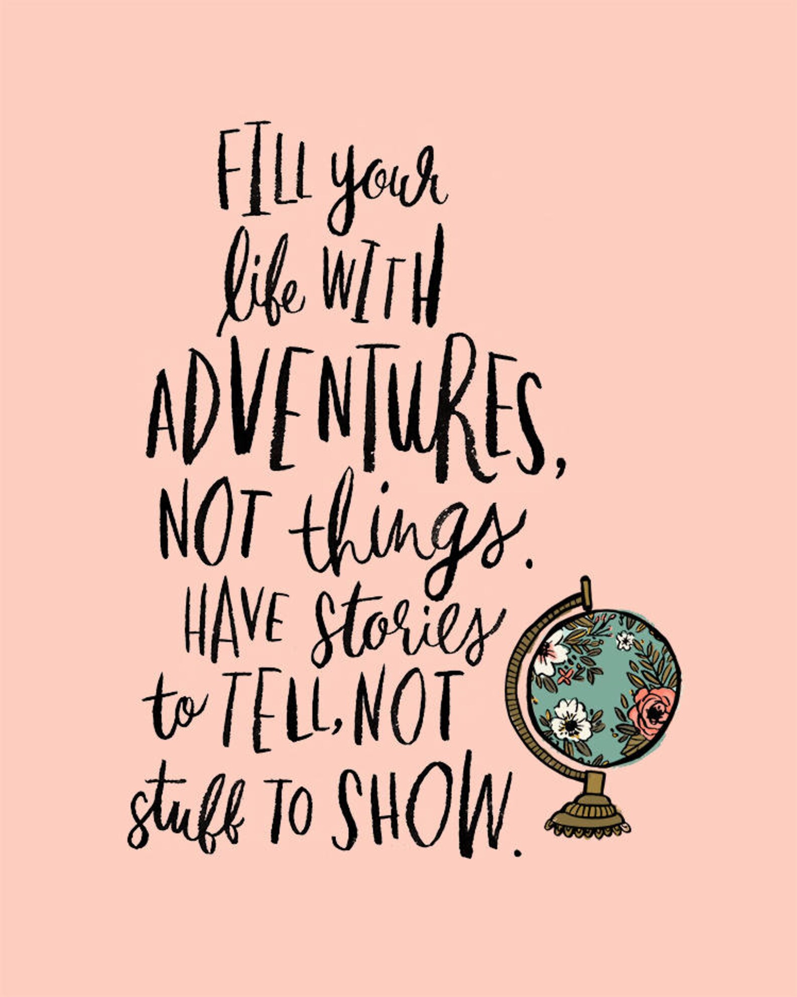 Fill Your Life With Adventures, Not Things. Have Stories to Tell, Not ...