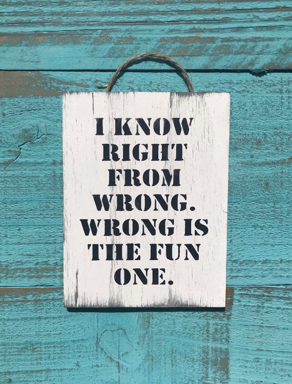 I Know Right From Wrong Is The Fun One Sign Quote Teenager Etsy