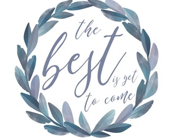 The Best is yet to Come Printable - Etsy