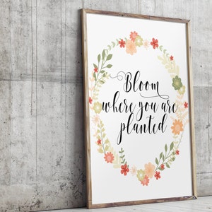 Inspirational Quote, Printable Art, Bloom Where You Are Planted ...