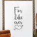For Like Ever Poster, Wall Art Print, Wedding Quotes, Romantic Wall Art ...