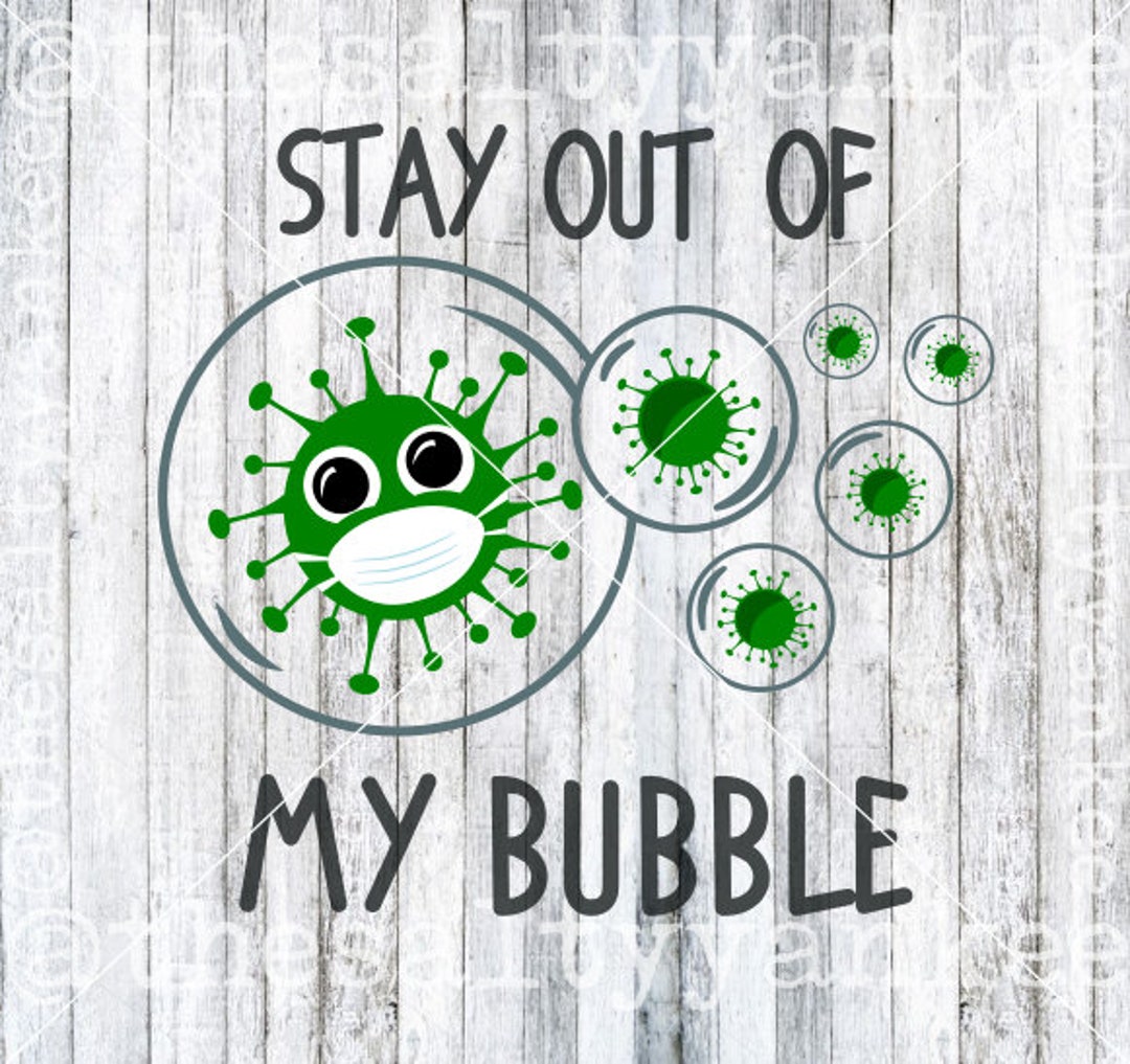 Stay Out of My Bubble Germ Mask Social Distancing SVG File Download - Etsy