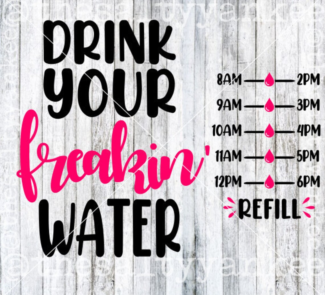 Drink Your Freakin Water Bottle Tracker Levels Refill Times SVG File ...