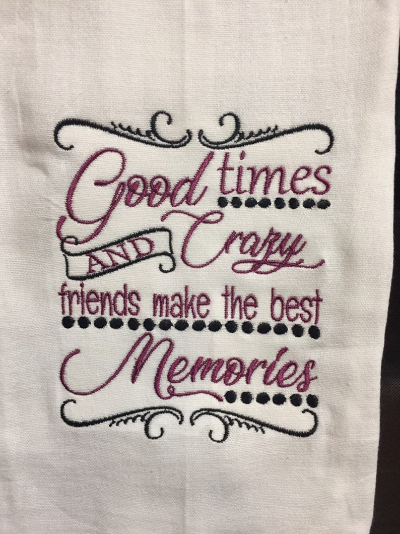 Good Times and Crazy Friends Make the Best Memories Embroidered Flour ...