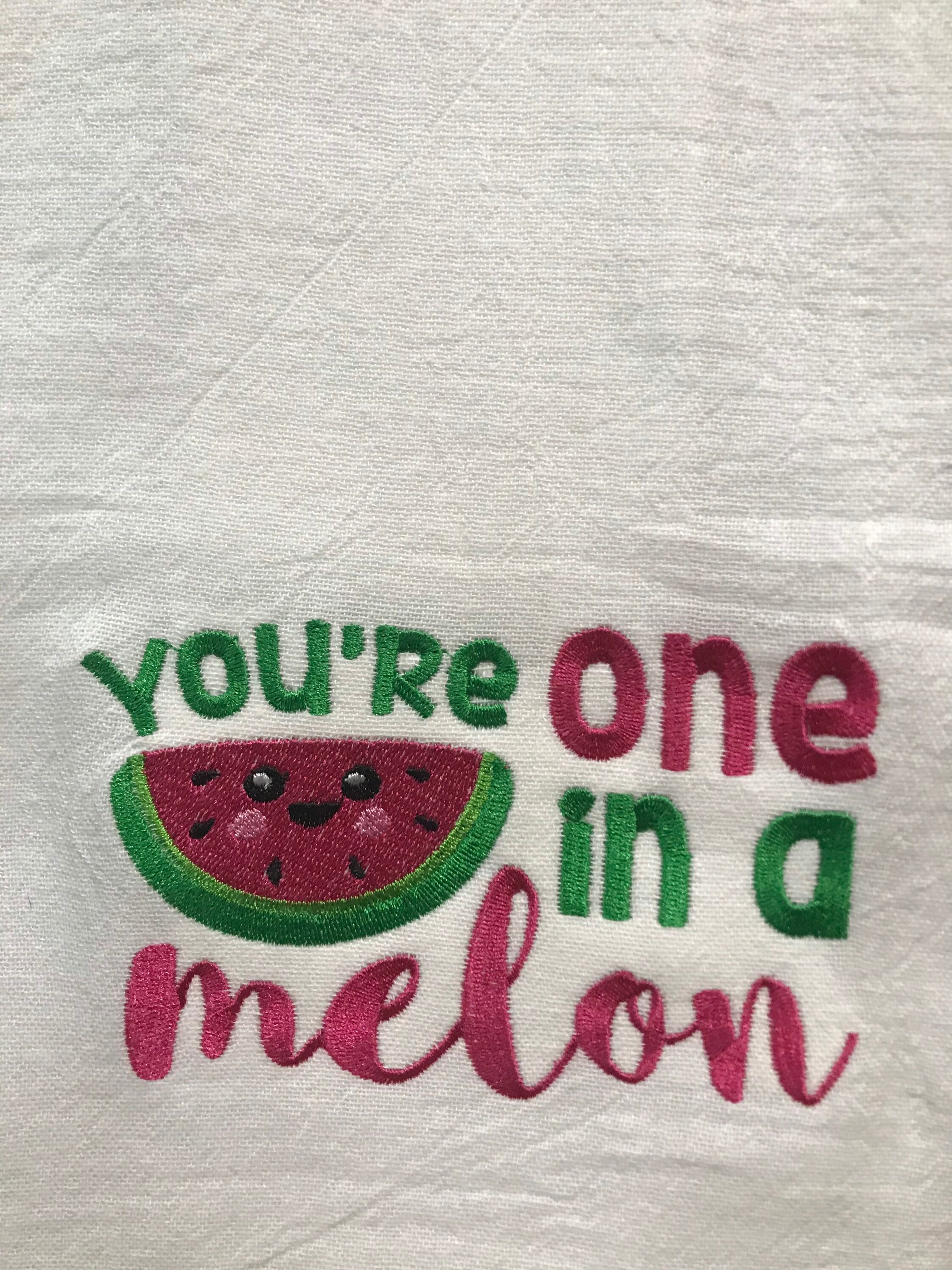 You’re One in a Melon Embroidered Flour Sack Towel | Kitchen Towel ...