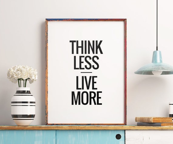 Think Less Live More Printable Art Inspirational Quote | Etsy