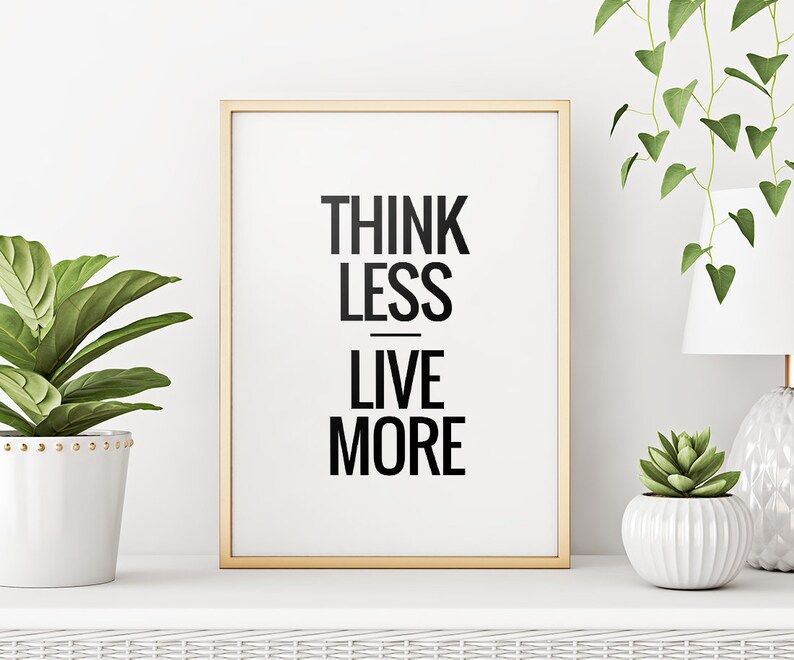 Think Less Live More Printable Art Inspirational Quote | Etsy