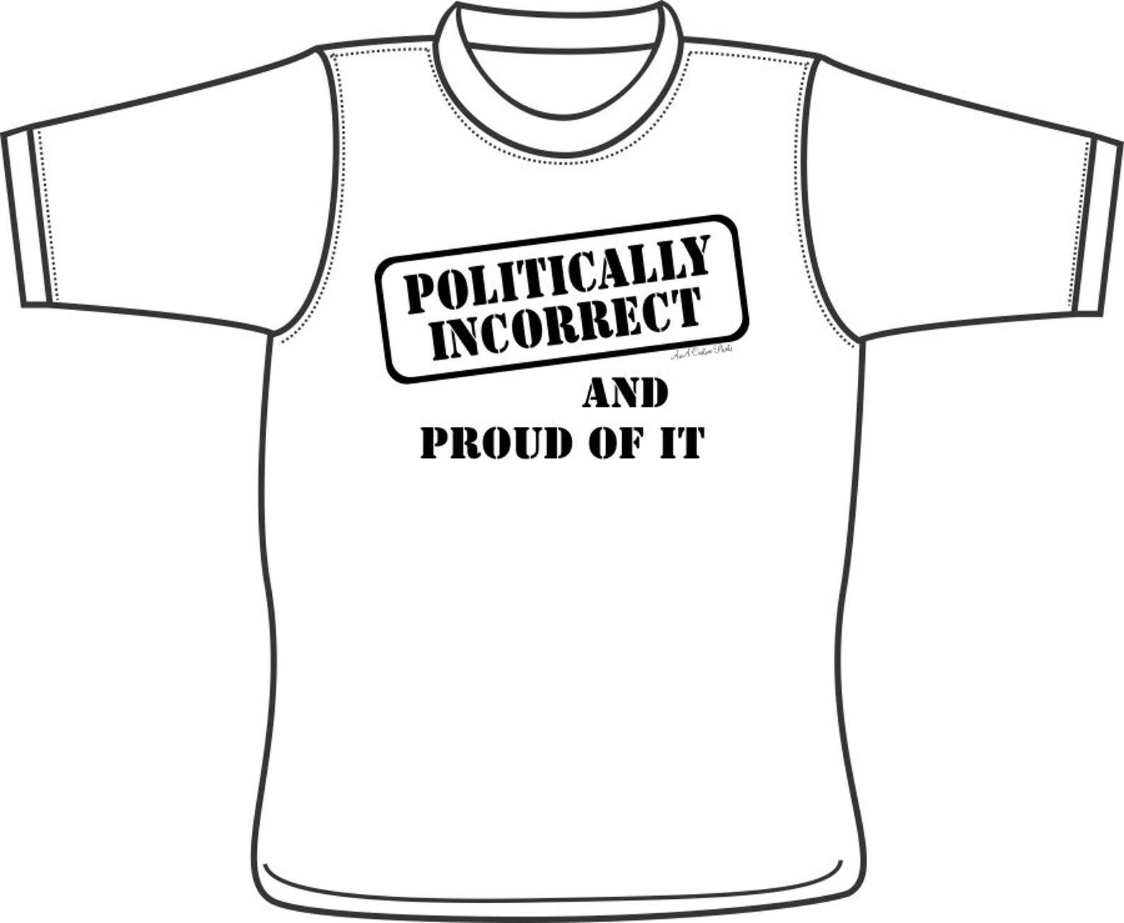 Politically Incorrect and Proud of It... T-shirt - Etsy