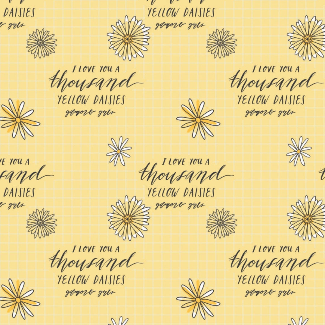 Gilmore Girls Fabric I Love You a Thousand Yellow Daisies Quilt Cotton ...