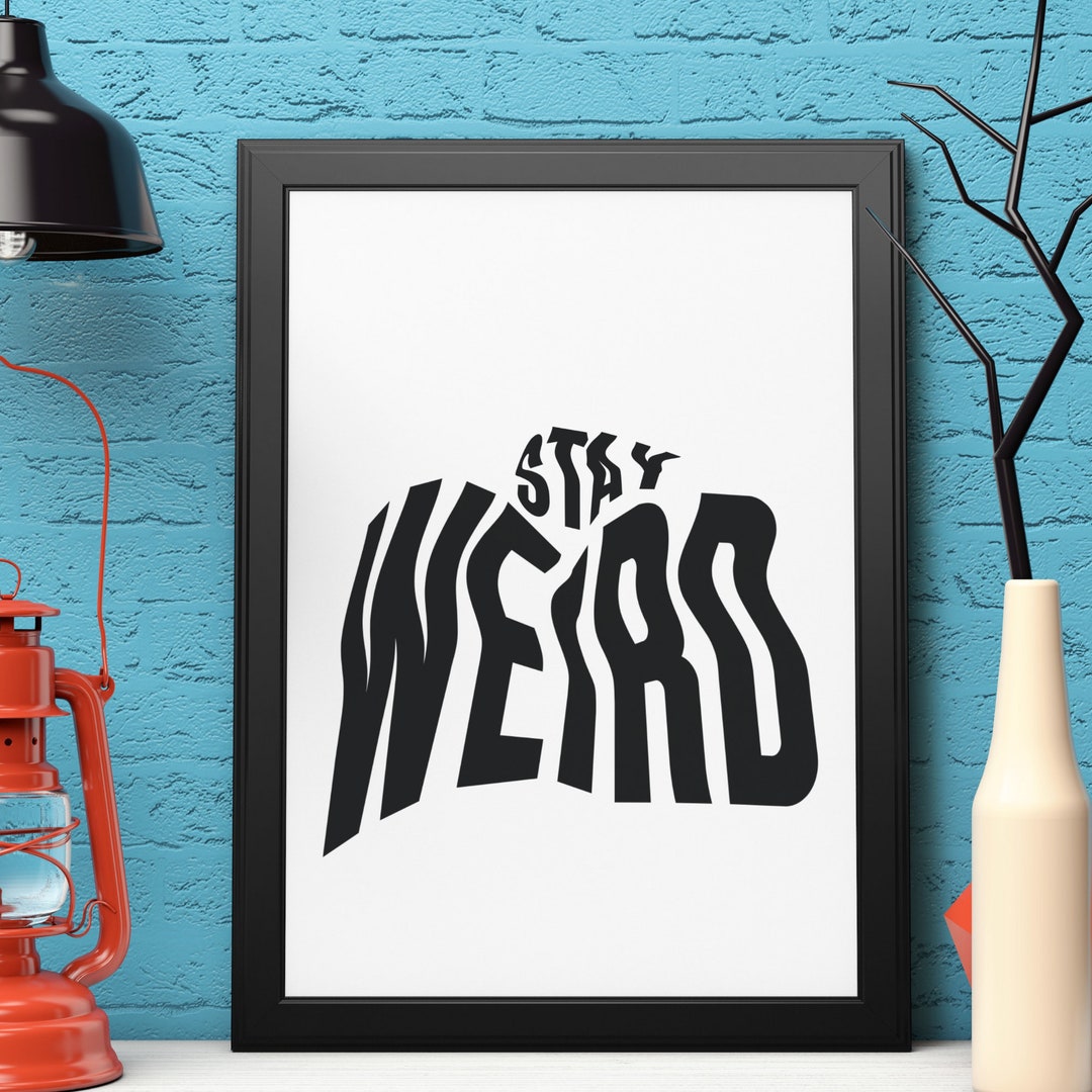 Stay Weird Print | Quirky Wall Art | Typography Print | Bold Decor - Etsy